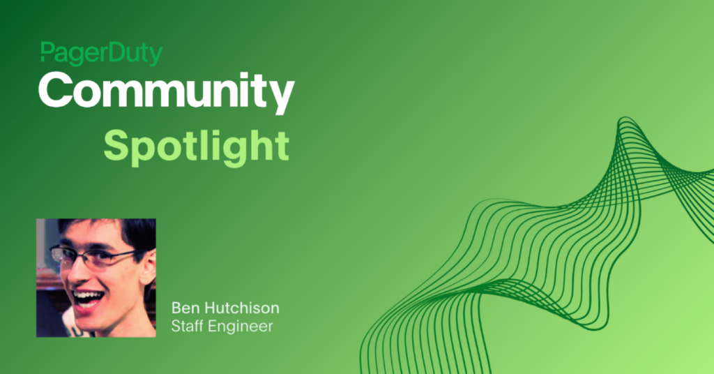 Community Spotlight: Meet Ben Hutchison | PagerDuty